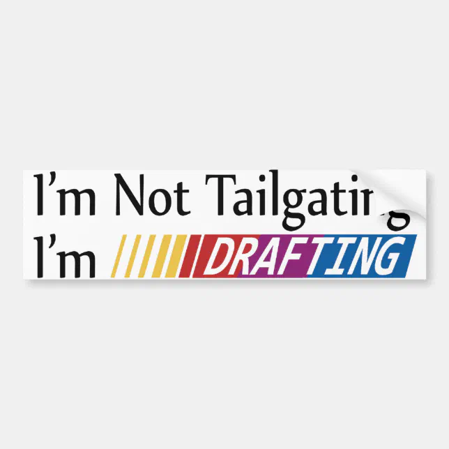 I'm Not Tailgating, Im Drafting Bumper Sticker | Zazzle