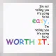 I'm Not Telling You It's Going To Be Easy... Poster | Zazzle