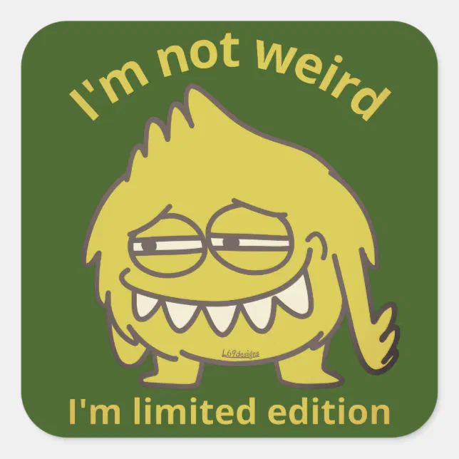 I'M NOT WEIRD, I'M LIMITED EDITION funny Square Sticker | Zazzle
