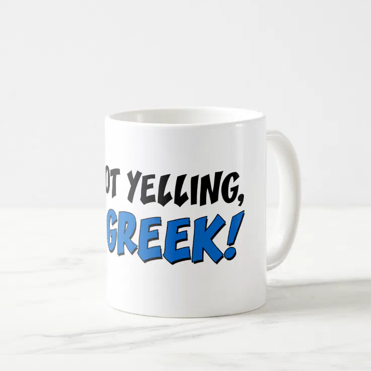 I'm Not Yelling, I'm Greek! Funny Mug | Zazzle