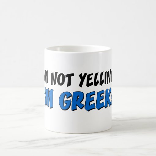 I'm Not Yelling, I'm Greek! Funny Mug | Zazzle
