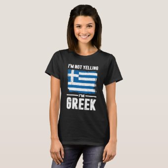 I'm Not Yelling I'm Greek T-Shirt | Zazzle