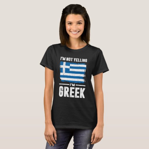 I'm Not Yelling I'm Greek T-Shirt | Zazzle