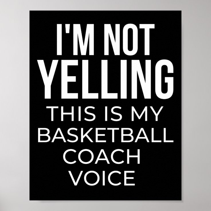 I'm not yelling this is my basketball coach voice. poster | Zazzle