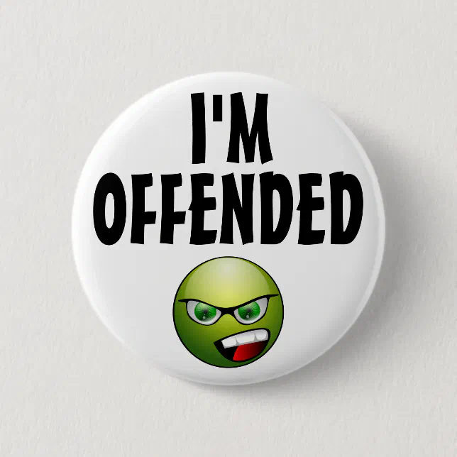 I'm Offended Angry Button | Zazzle