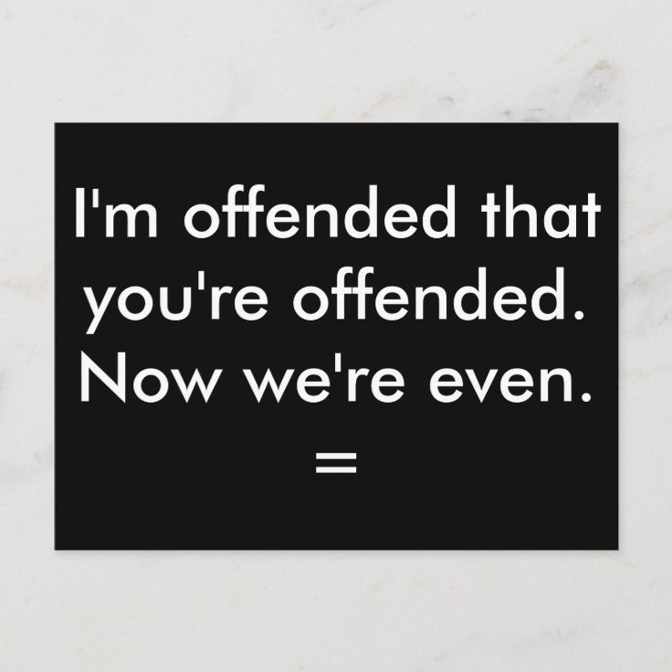 I'm offended that you're offended. postcard | Zazzle