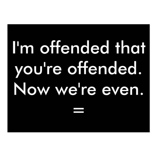I'm offended that you're offended. postcard | Zazzle.com