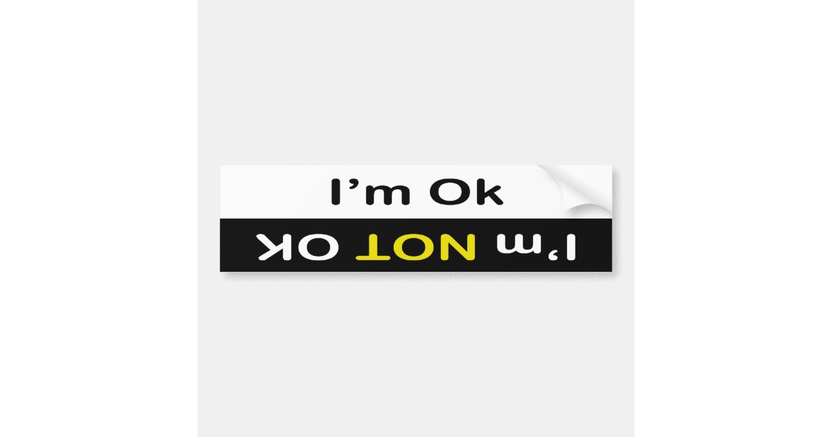 I'm OK Bumper Sticker | Zazzle