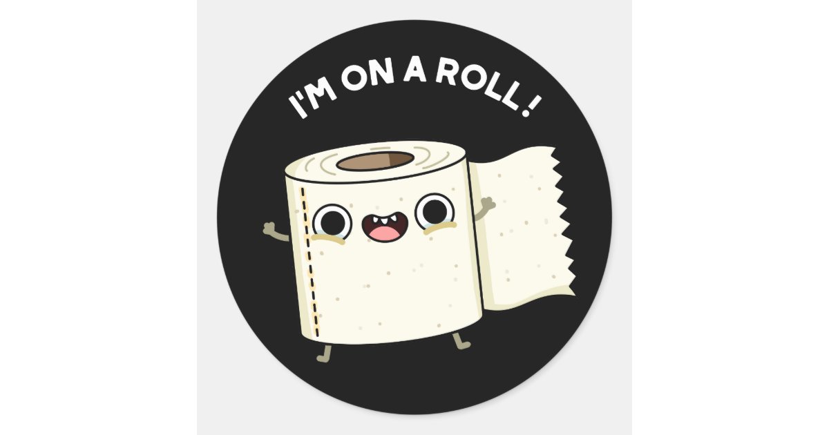 I'm On A Roll Funny Toilet Paper Pun Dark BG Classic Round Sticker | Zazzle