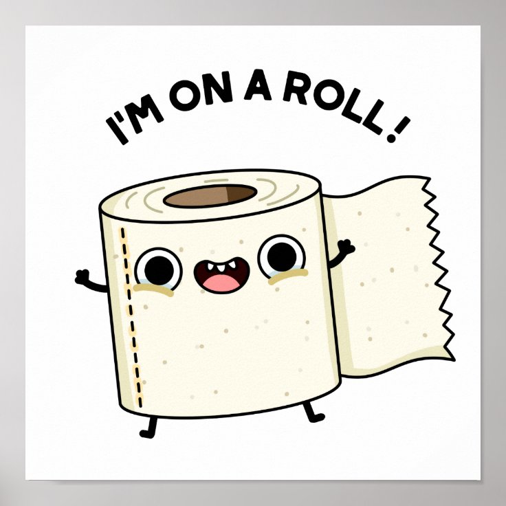 I'm On A Roll Funny Toilet Paper Pun Poster | Zazzle