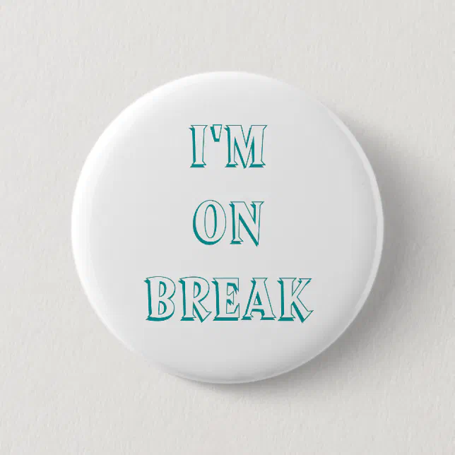 I'm on break buttons, customize pinback button | Zazzle
