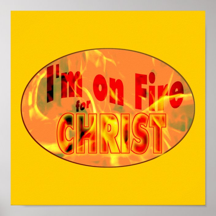 I'm on fire for CHRIST Poster | Zazzle.com