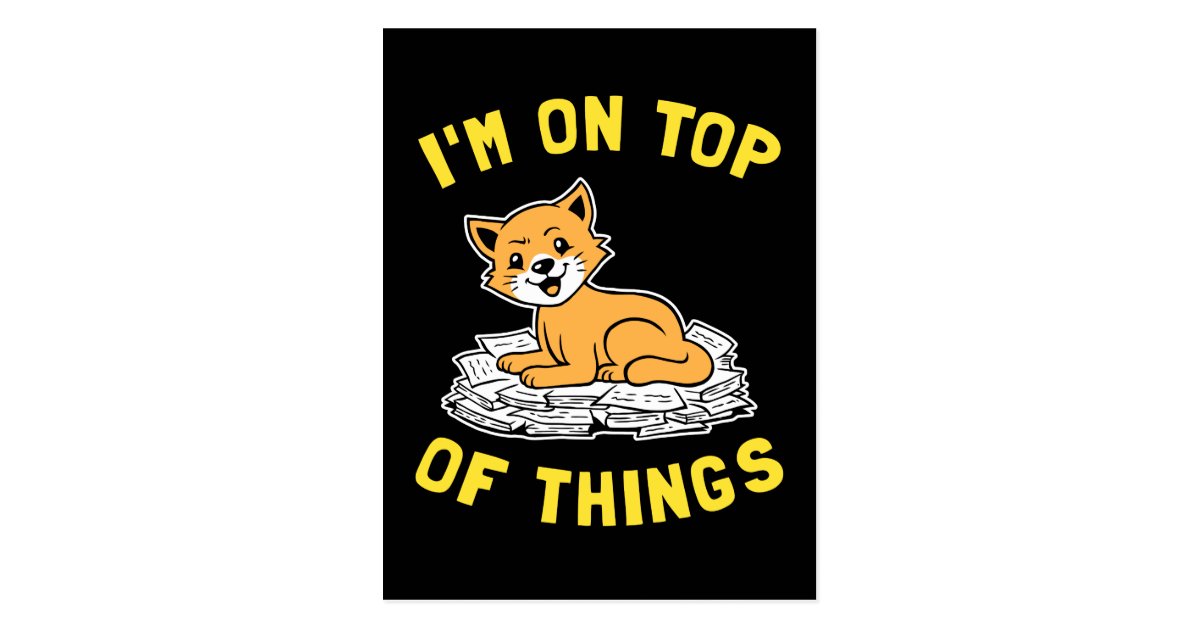 I'm On Top Of Things Postcard | Zazzle.com