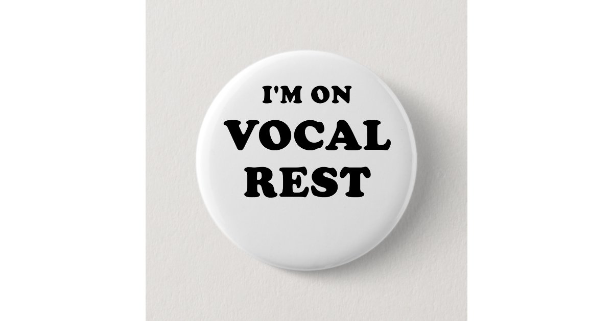 Im on Vocal Rest Pinback Button | Zazzle