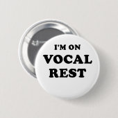 Im on Vocal Rest Pinback Button | Zazzle