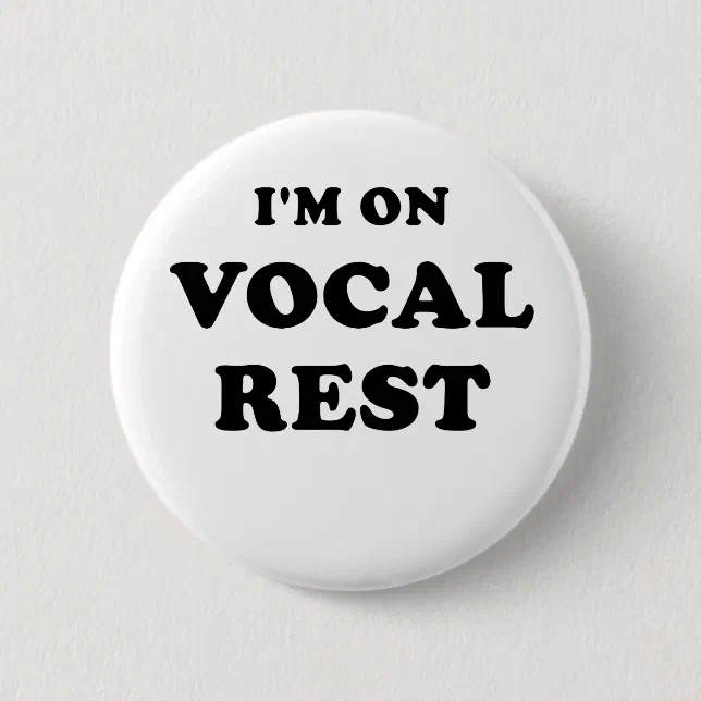Im on Vocal Rest Pinback Button | Zazzle