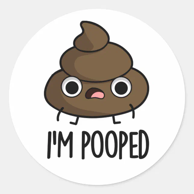 I'm Pooped Funny Poo Pun Classic Round Sticker | Zazzle