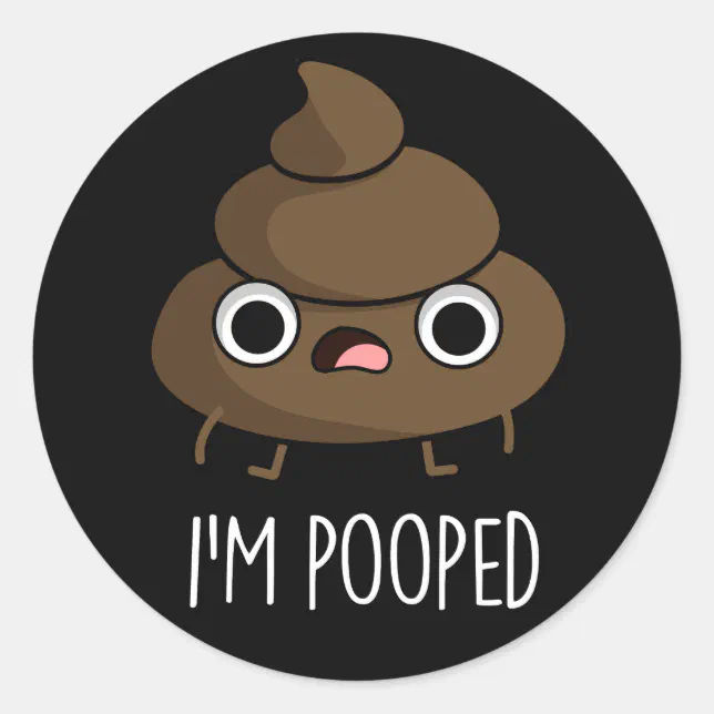 I'm Pooped Funny Poo Pun Dark BG Classic Round Sticker | Zazzle