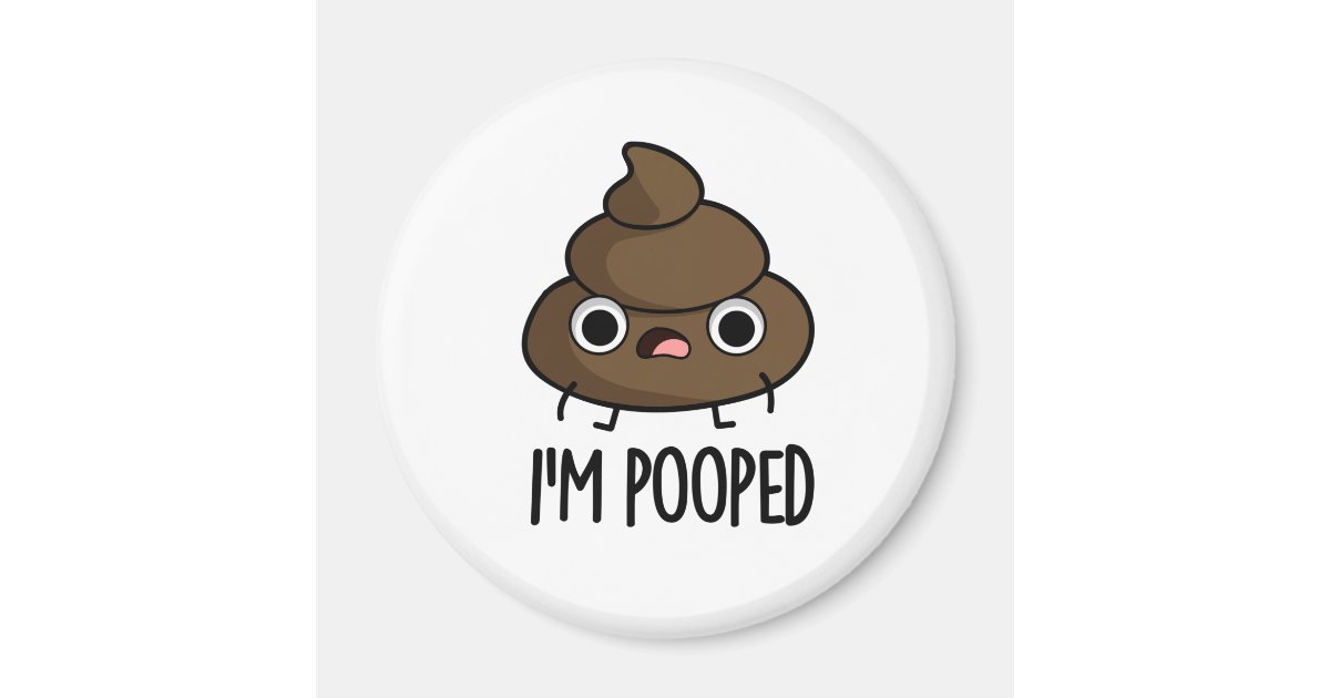 I'm Pooped Funny Poo Pun Magnet | Zazzle