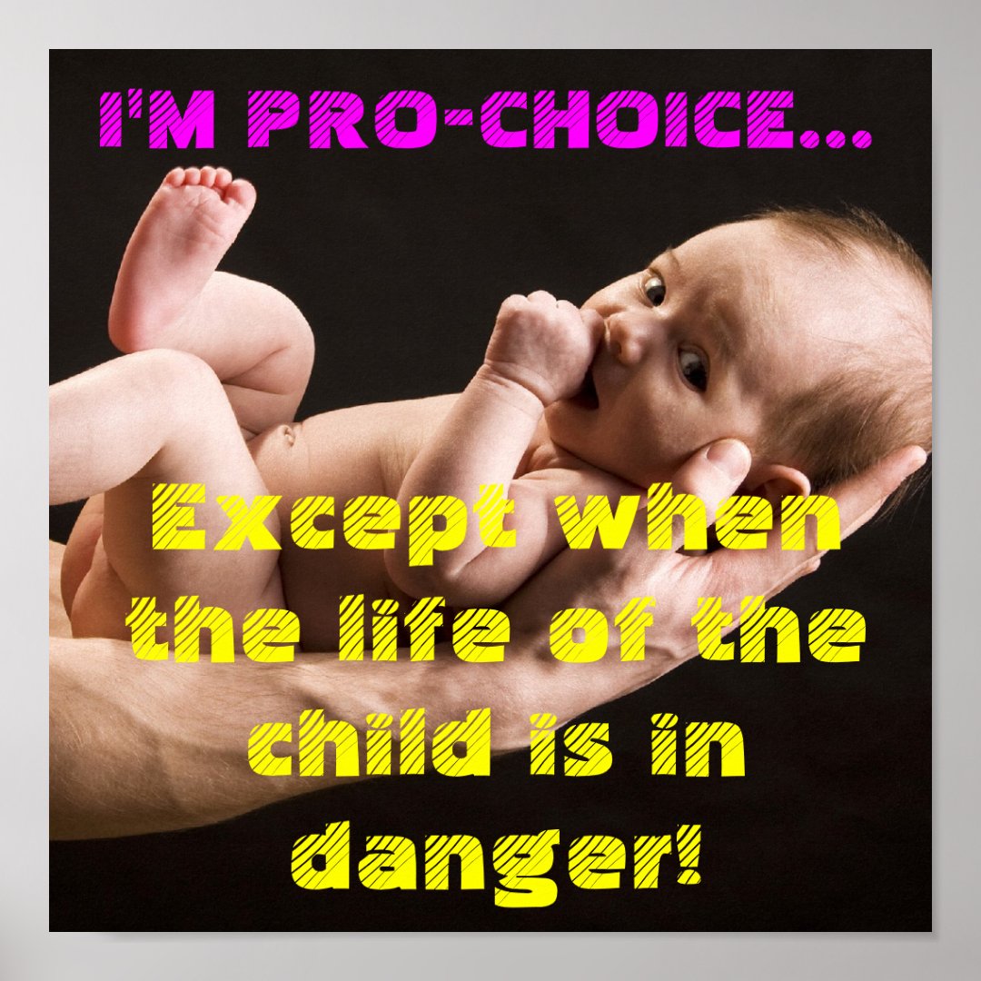 I'm Pro-Choice Except....PRO LIFE 2 Poster | Zazzle