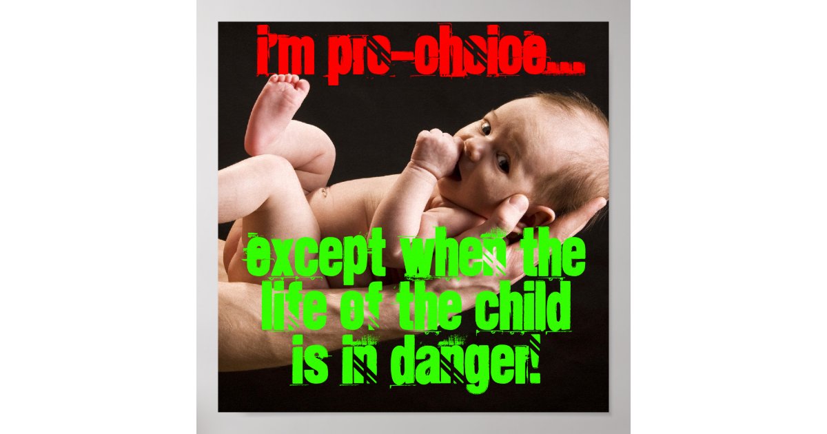 I'm Pro-Choice Except...PRO LIFE! Poster | Zazzle