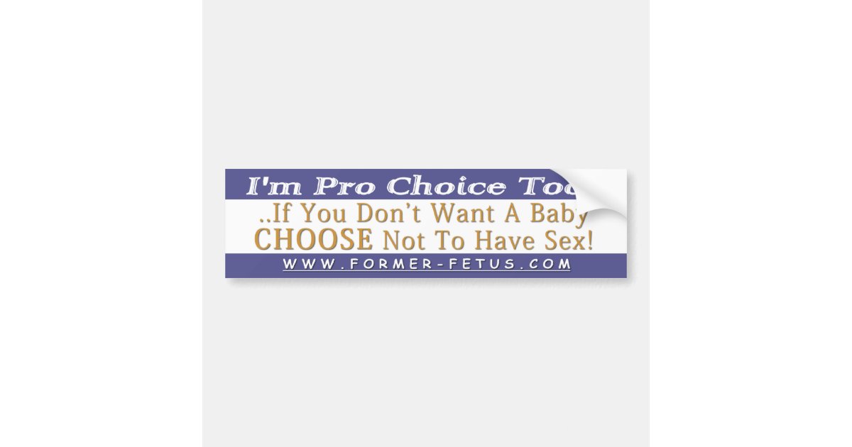 I'm Pro Choice Too Bumper Bumper Sticker | Zazzle