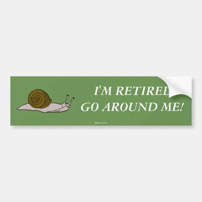 I'm Retired Go Around Me Bumper Sticker | Zazzle