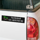 I'm Retired Go Around Me Bumper Sticker | Zazzle