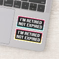I'm Retired Not Expired Sticker | Zazzle