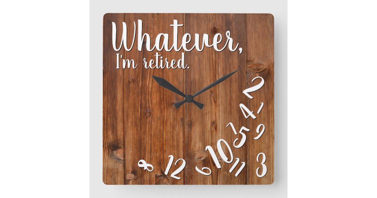 I'm Retired Rustic Wood Funny Retirement Brown Square Wall Clock | Zazzle