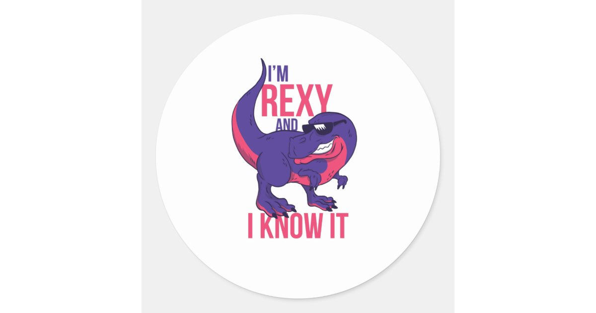Im Rexy And I Know It T Rex Classic Round Sticker Zazzle