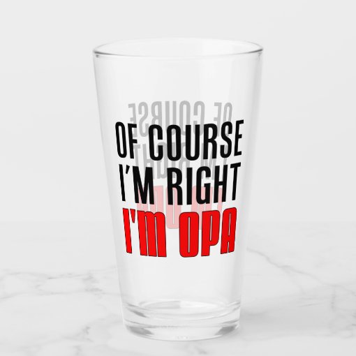 I'm Right I'm Opa German Grandpa Glass | Zazzle