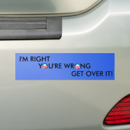 I'm Right, You're Wrong Bumper Sticker | Zazzle