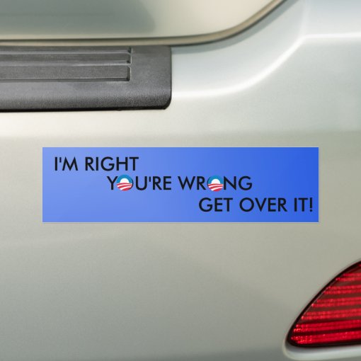 I'm Right, You're Wrong Bumper Sticker | Zazzle