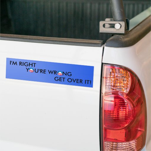 I'm Right, You're Wrong Bumper Sticker | Zazzle