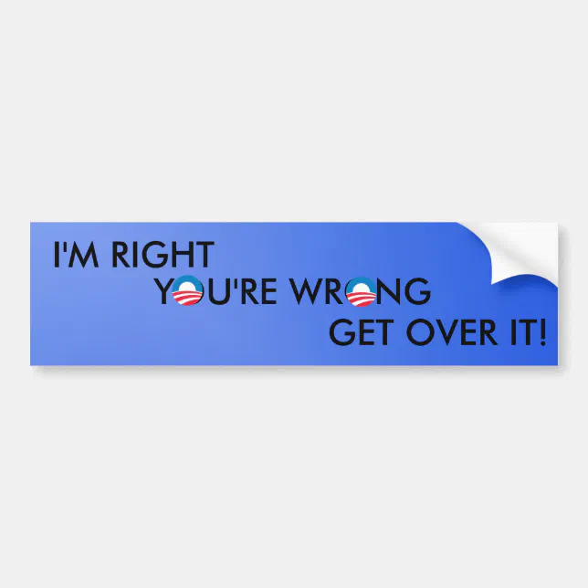 I'm Right, You're Wrong Bumper Sticker | Zazzle