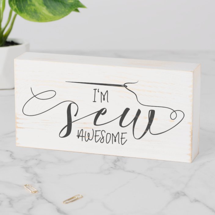 I'm Sew Awesome Wooden Box Sign | Zazzle.com