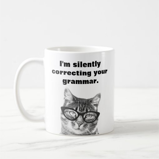 I'm silently correcting your grammar cat mug | Zazzle