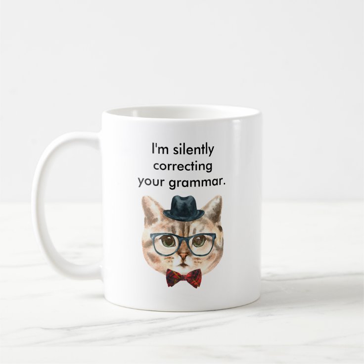 I'm Silently Correcting Your Grammar Cat Mug | Zazzle