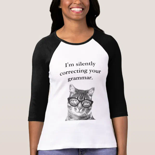 Im silently correcting your grammar cat t shirt | Zazzle