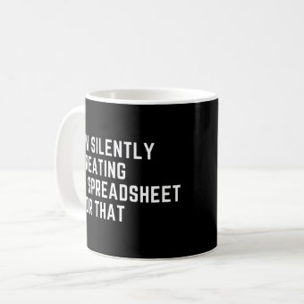 I'm Silently Creating A Spreadsheet For That Funny Coffee Mug | Zazzle