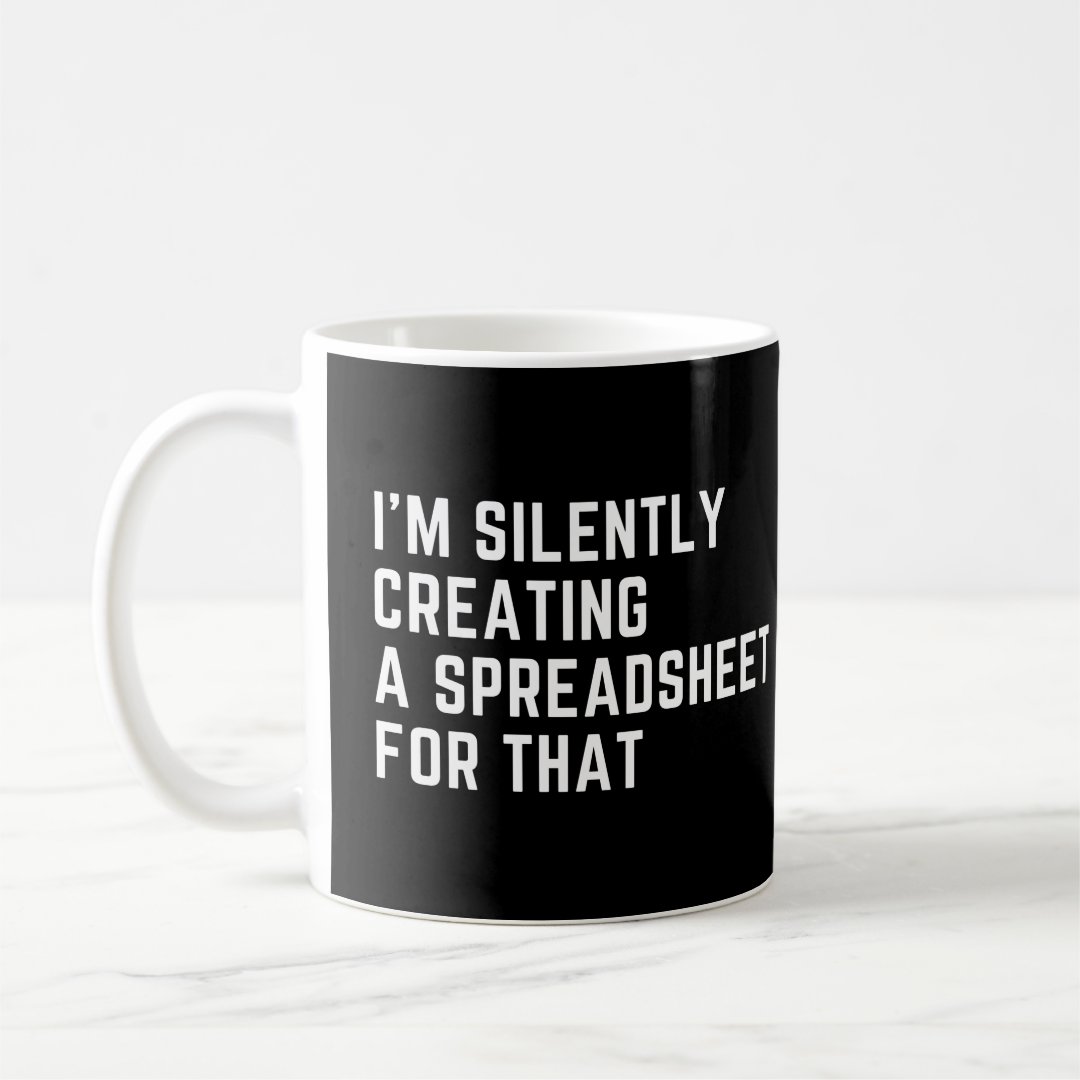 I'm Silently Creating A Spreadsheet For That Funny Coffee Mug | Zazzle
