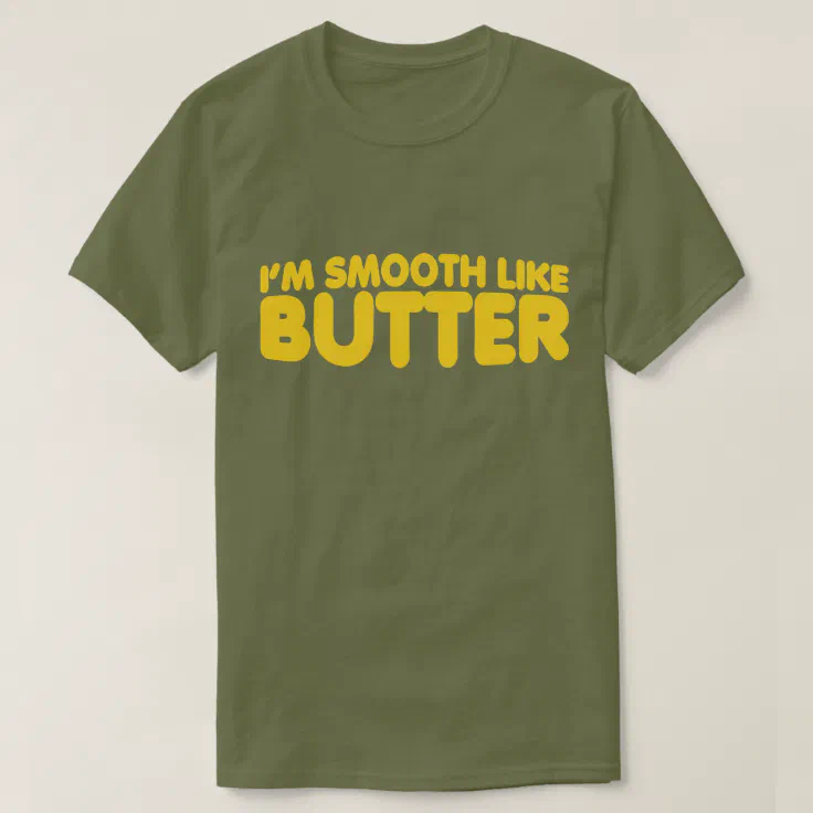 I'm Smooth Like Butter T-Shirt | Zazzle
