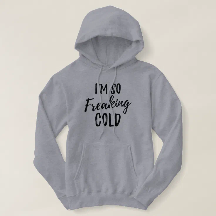 I'm So Freaking Cold Women's Hoodie | Zazzle