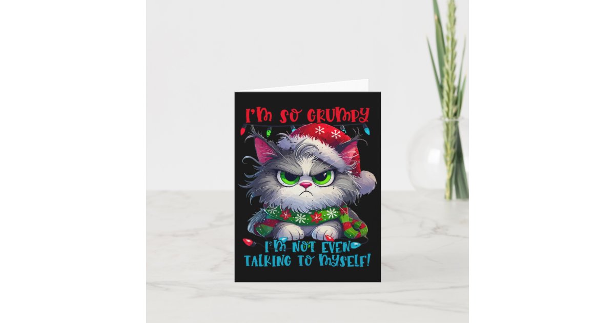 I'm So Grumpy I'm Not Even Talking To Myself Cat C Card | Zazzle
