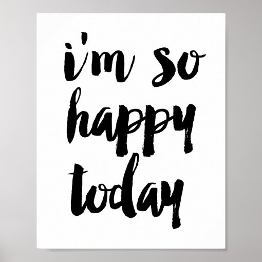 I'm so happy today poster | Zazzle