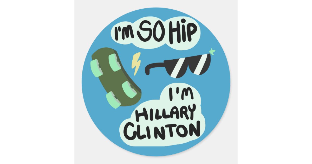 "I'm So Hip, I'm Hillary Clinton" sticker | Zazzle