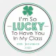 I'm So Lucky To Have You In My Class Sticker | Zazzle