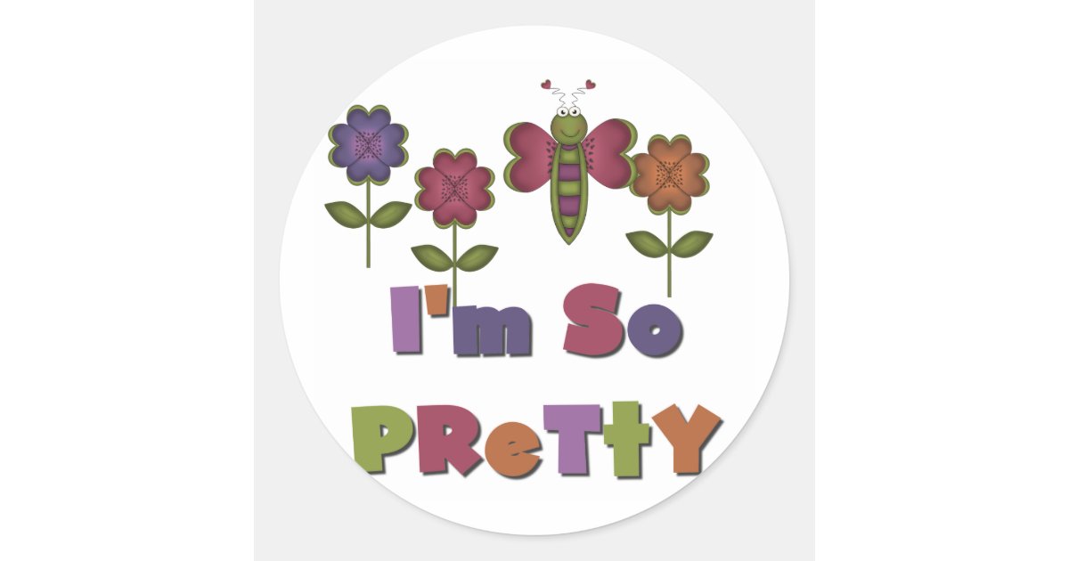 I'm So Pretty Classic Round Sticker | Zazzle