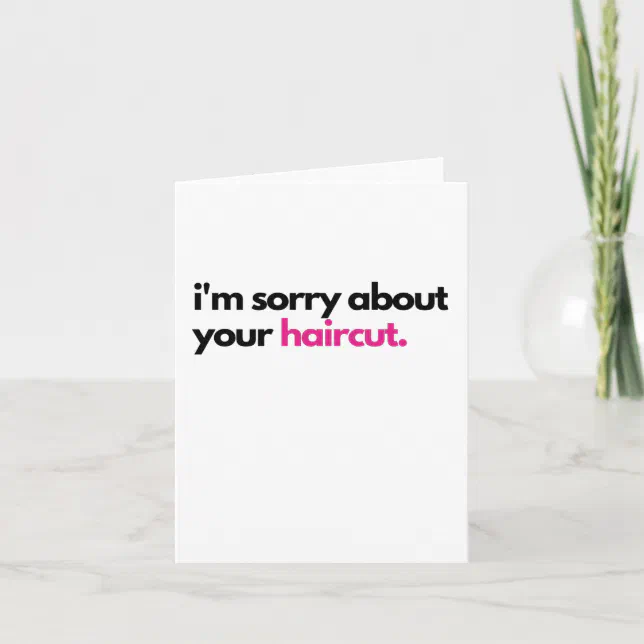 I'm sorry about your haircut Sympathy Card | Zazzle